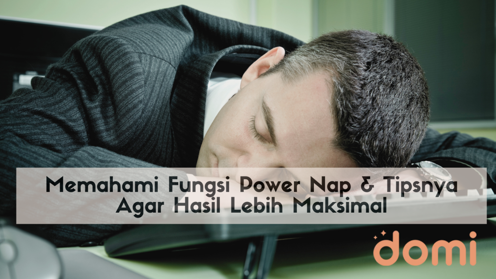 Memahami Fungsi Power Nap & Tipsnya Agar Hasil Lebih Maksimal - Domi