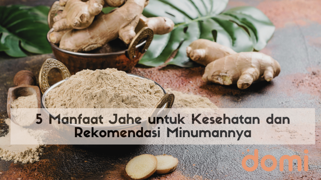 5 Manfaat Jahe untuk Kesehatan dan Rekomendasi Minumannya - Domi
