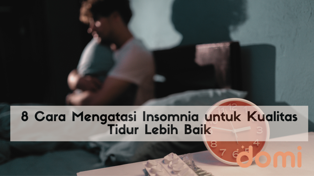 8 Cara Mengatasi Insomnia untuk Kualitas Tidur Lebih Baik - Domi